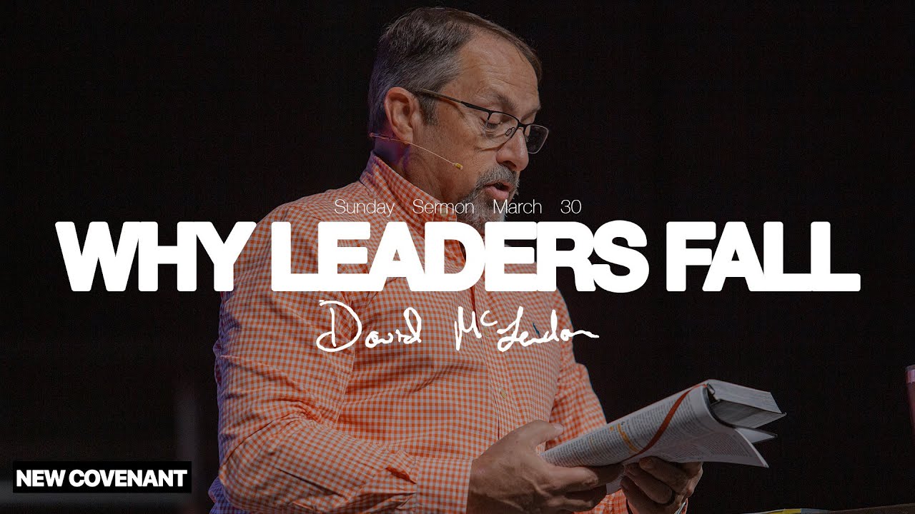Why Leaders Fall - David McLendon | New Covenant Church - YouTube