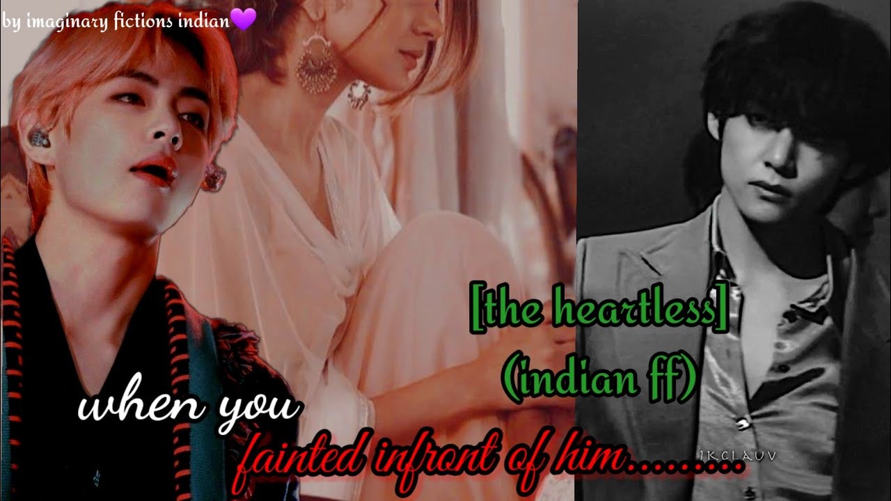 [the heartless]indian ff/when you fainted infront of him/#bts #taehyung ...