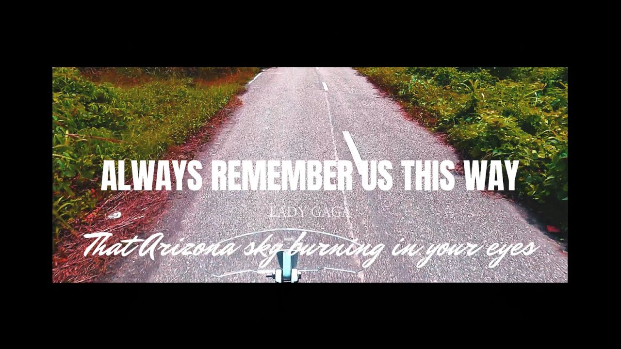 4K Always Remember Us This Way Lyrics & Cover #4k - YouTube