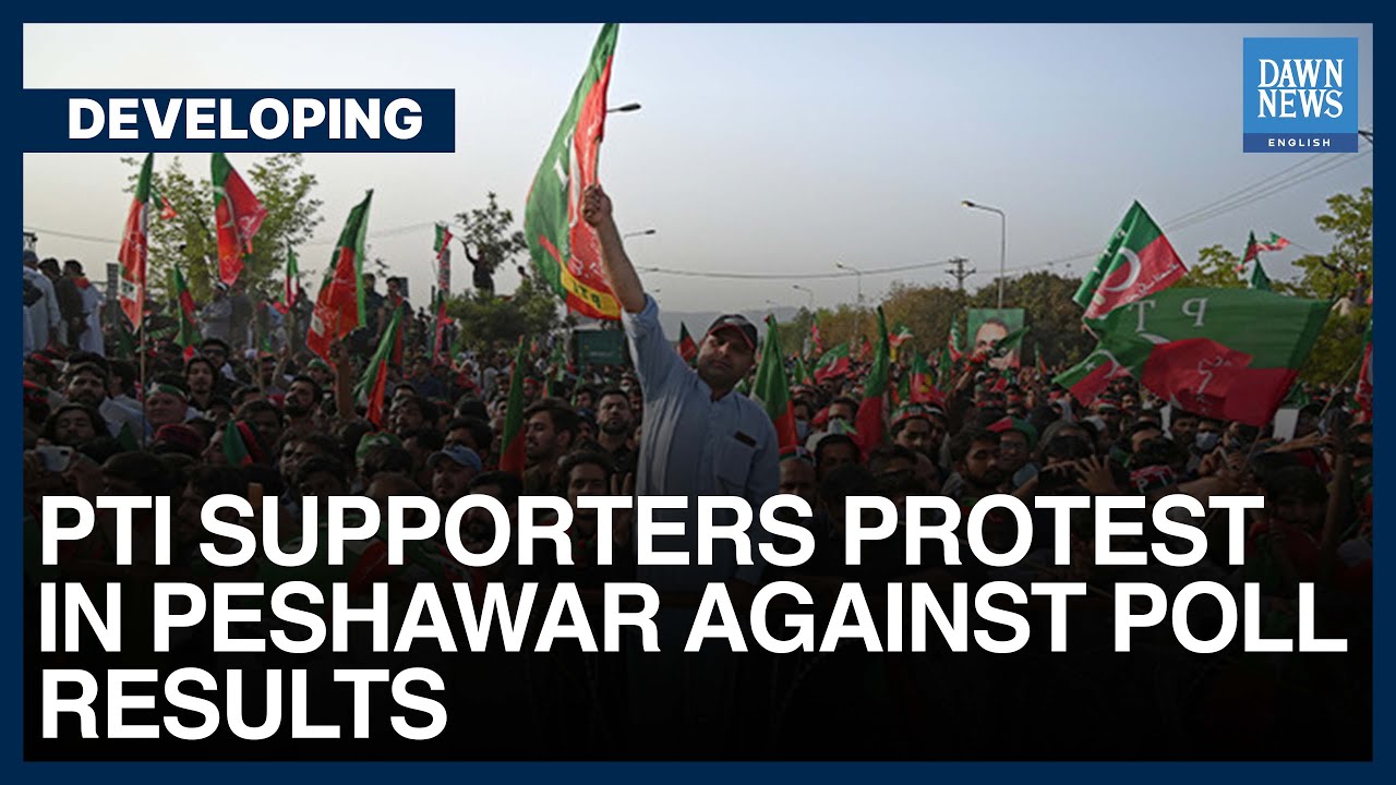 PTI Supporters Protest In Peshawar Against Poll Results | Dawn News ...