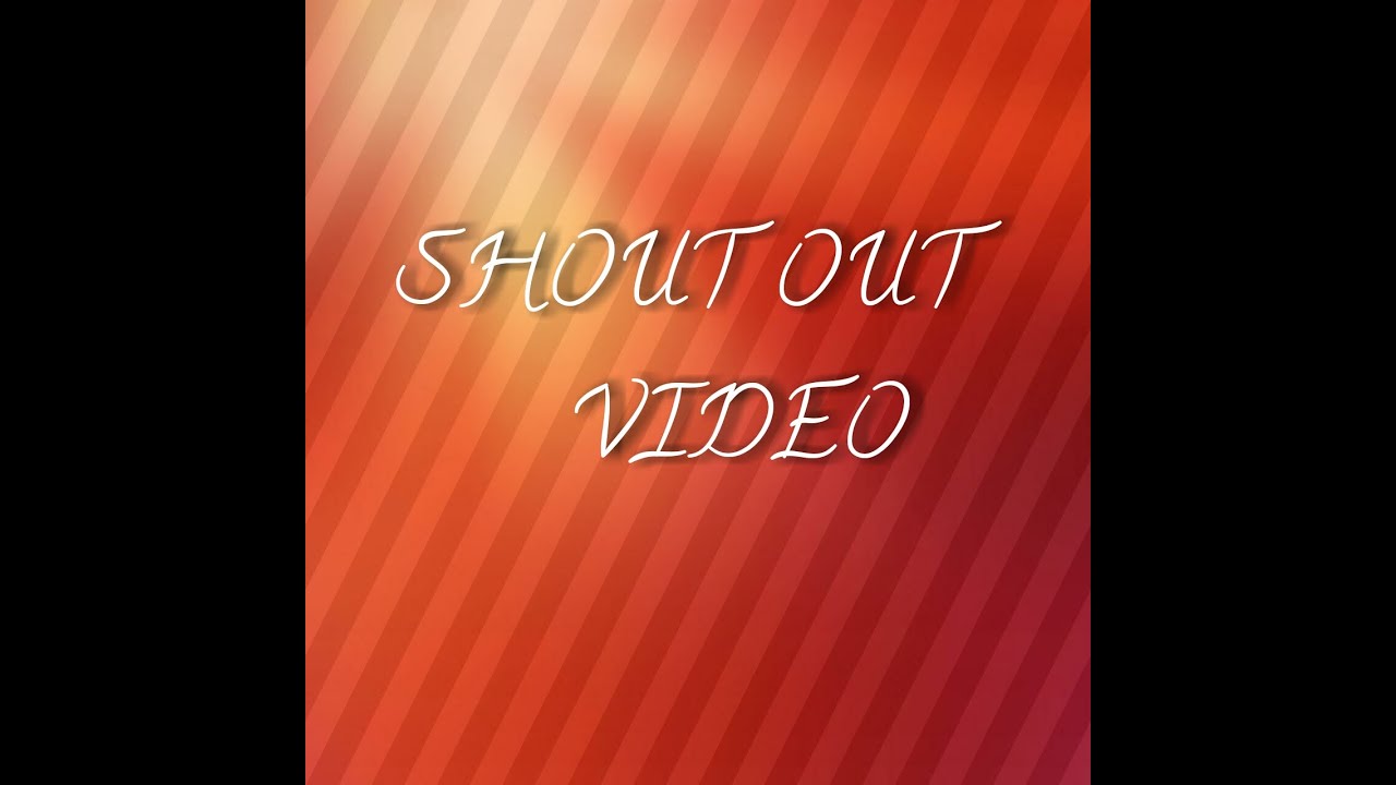 MY FIRST SHOUT OUT VIDEO - YouTube