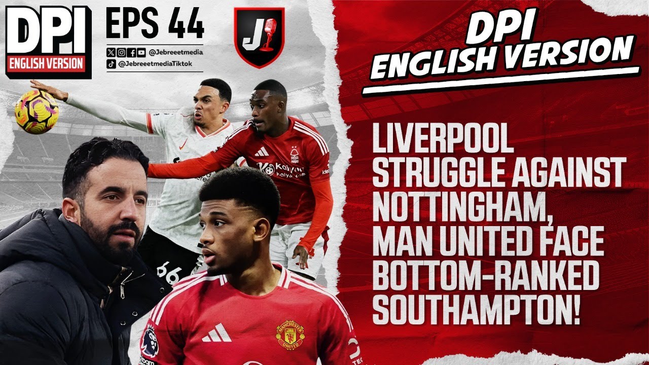 LIVERPOOL DRAW VS NOTTINGHAM, MAN UNITED FACE BOTTOM-RANKED SOTON - DPI ...