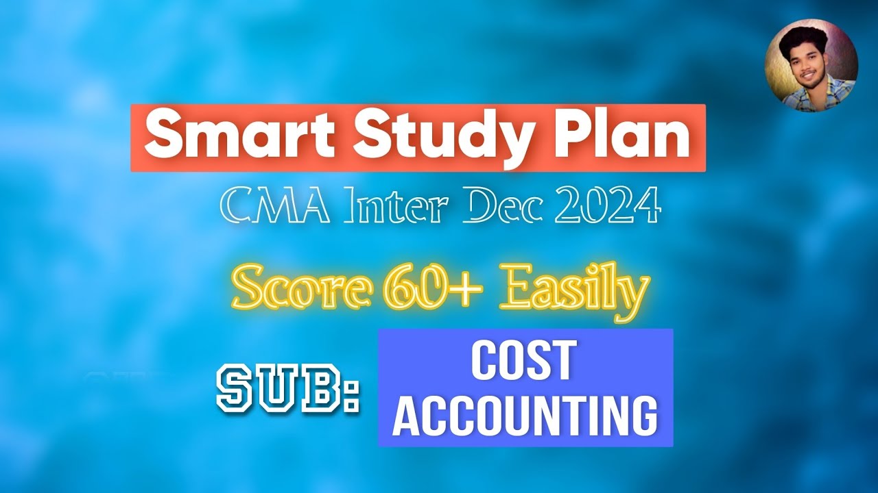 Smart Study Plan- Score 60+ in Cost Accounting || CMA Dec 2024 Exam ...