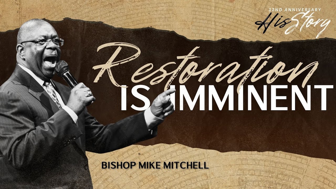 Bishop Mike Mitchell “Restoration is Imminent” | 09/08/24 32nd ...