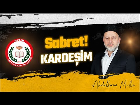 Sabret! Ey Kardeşim (Abdulkerim MUTLU)