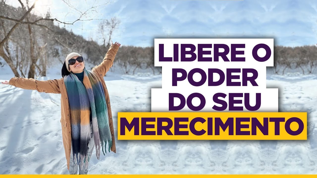 Libere o Poder do Seu Merecimento - YouTube