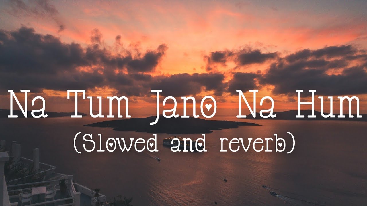 Na Tum Jano Na Hum Slowed And Reverb Kaho Naa Pyaar Hai 6356