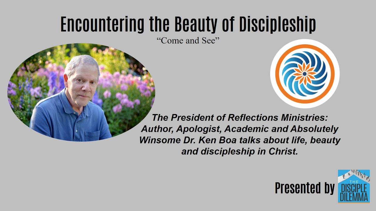 Beauty & Discipleship - Dr. Ken Boa - on The Disciple Dilemma - YouTube