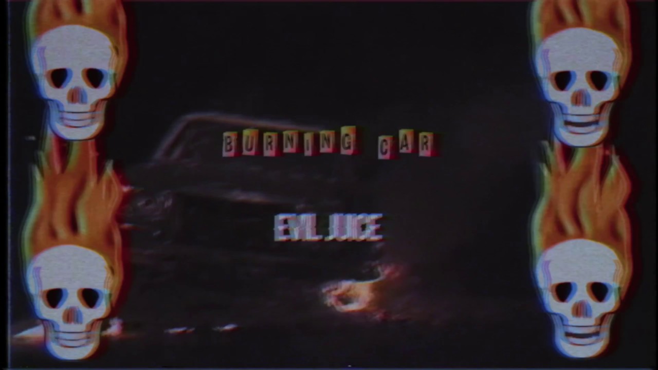 Evil Juice - BURNING CAR - YouTube