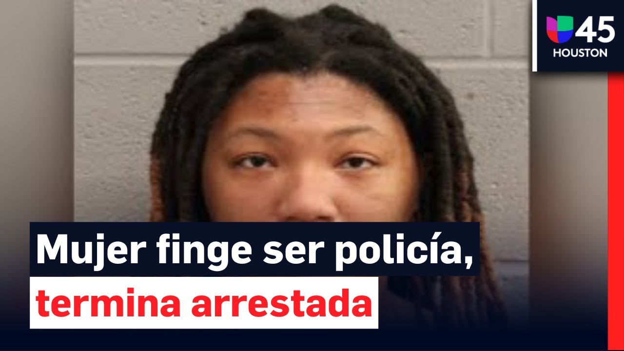 Mujer es arrestada en Spring por hacerse pasar por policía durante un ...