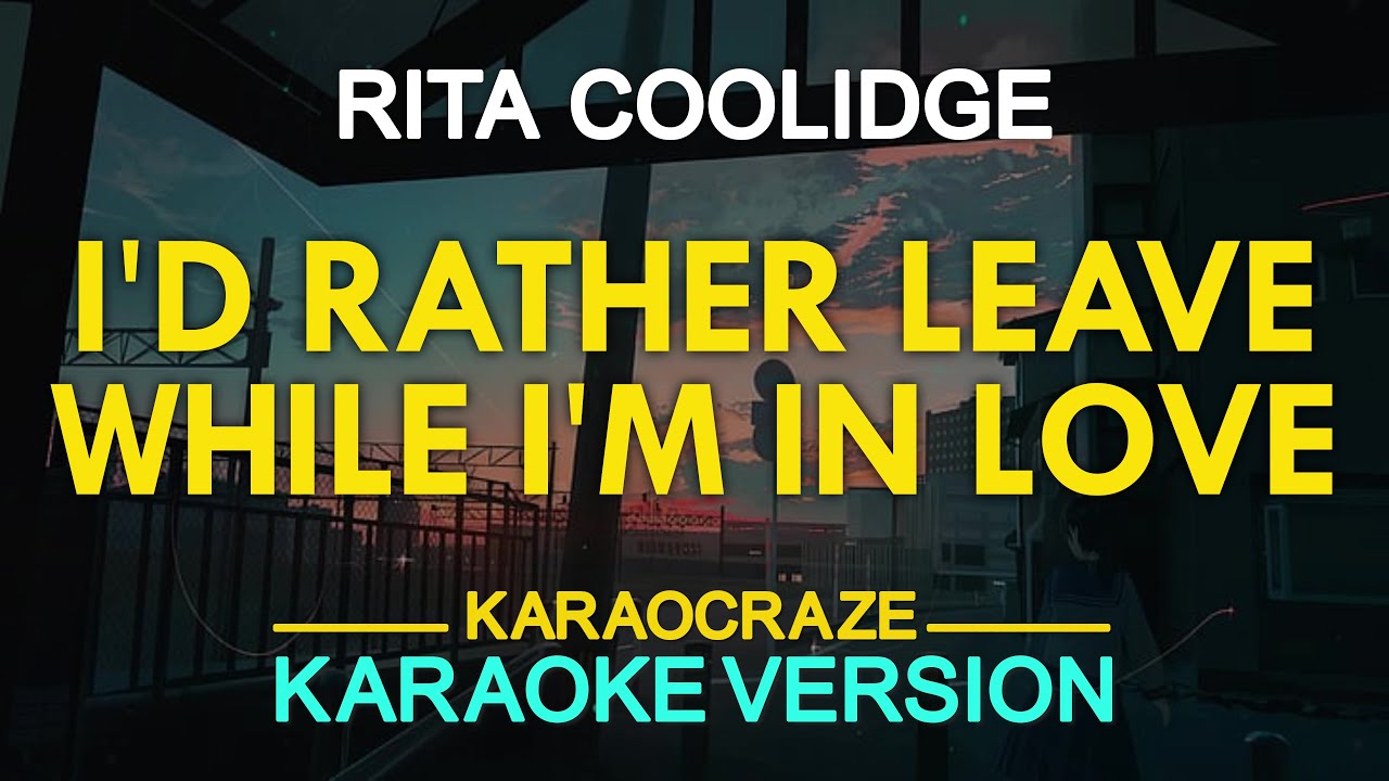 I'D RATHER LEAVE WHILE I'M IN LOVE - Rita Coolidge (KARAOKE Version ...