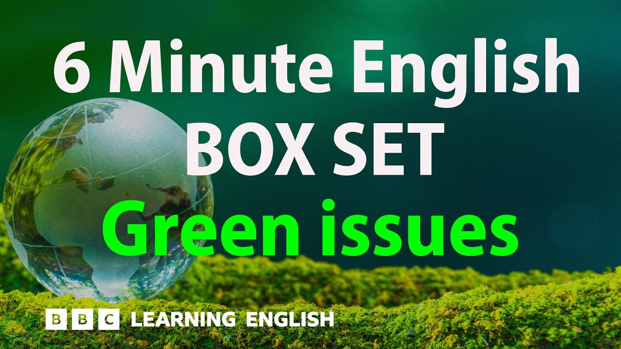 BOX SET: 6 Minute English - 'Green issues' English mega-class! 30 ...