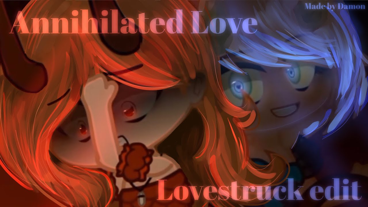 Annihilated Love || Lovestruck Edit || Series by IdaZMagic || Gacha ...