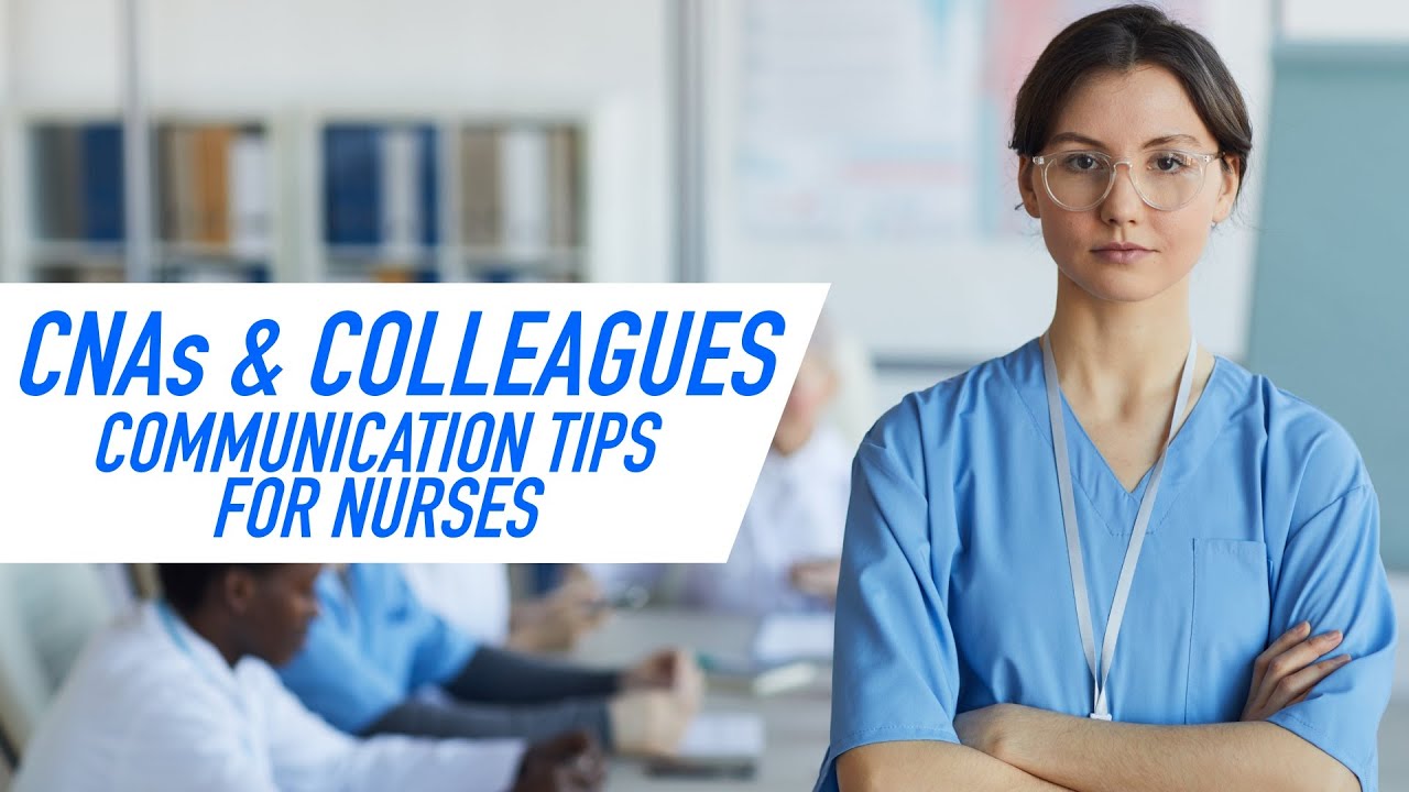 CNAs & Colleagues | Communications Tips for Nurses - YouTube