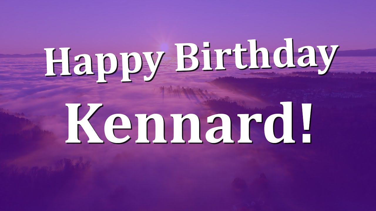Happy Birthday Kennard! Have an Amazing Birthday! - YouTube