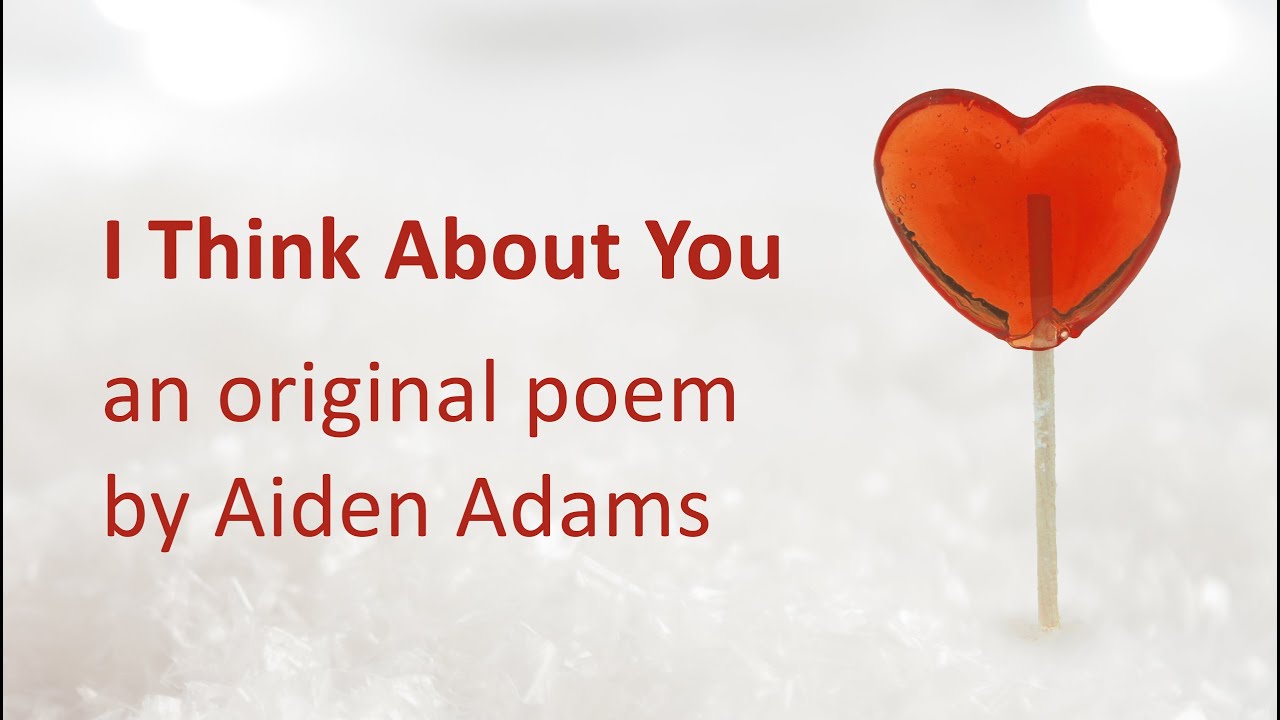 I Think About You An Original Poem By Aiden Adams Youtube