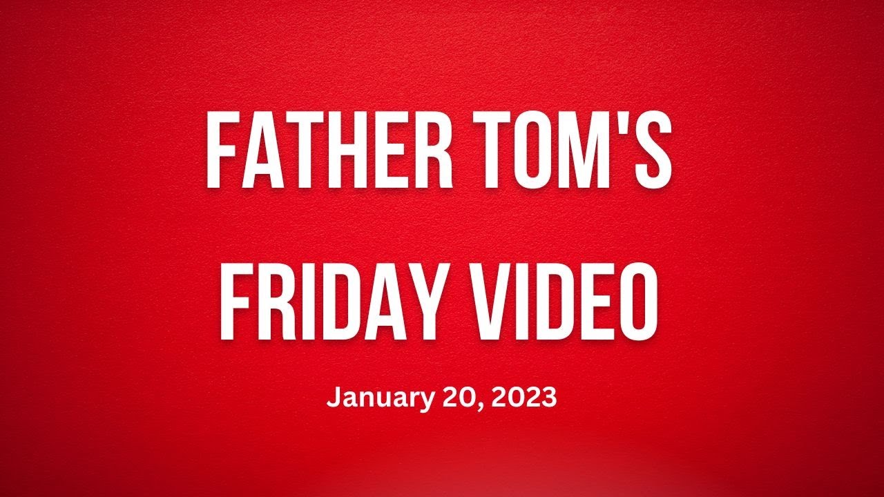Father Tom's Friday Video for January 20, 2023 - YouTube
