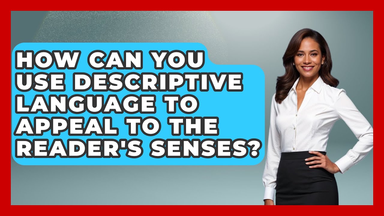 How Can You Use Descriptive Language to Appeal to the Reader's Senses ...