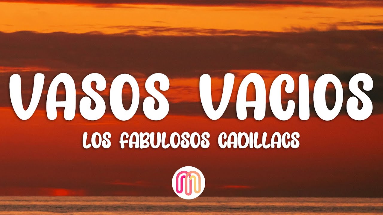 Los Fabulosos Cadillacs - Vasos Vacíos (Letra / Lyrics) - YouTube