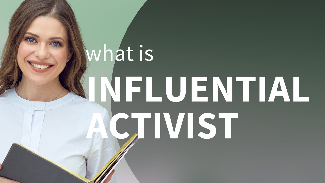 Understanding "Influential Activist": A Guide - YouTube
