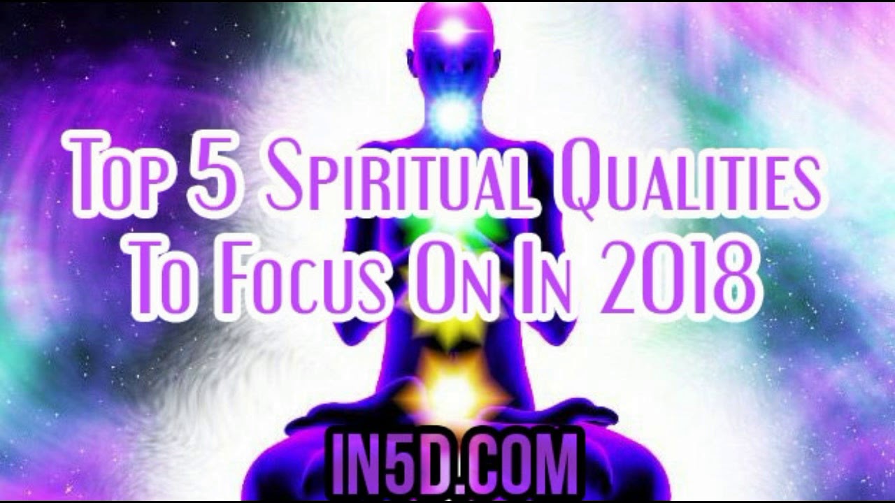 The Top 5 Spiritual Qualities To Focus On In 2018 - YouTube