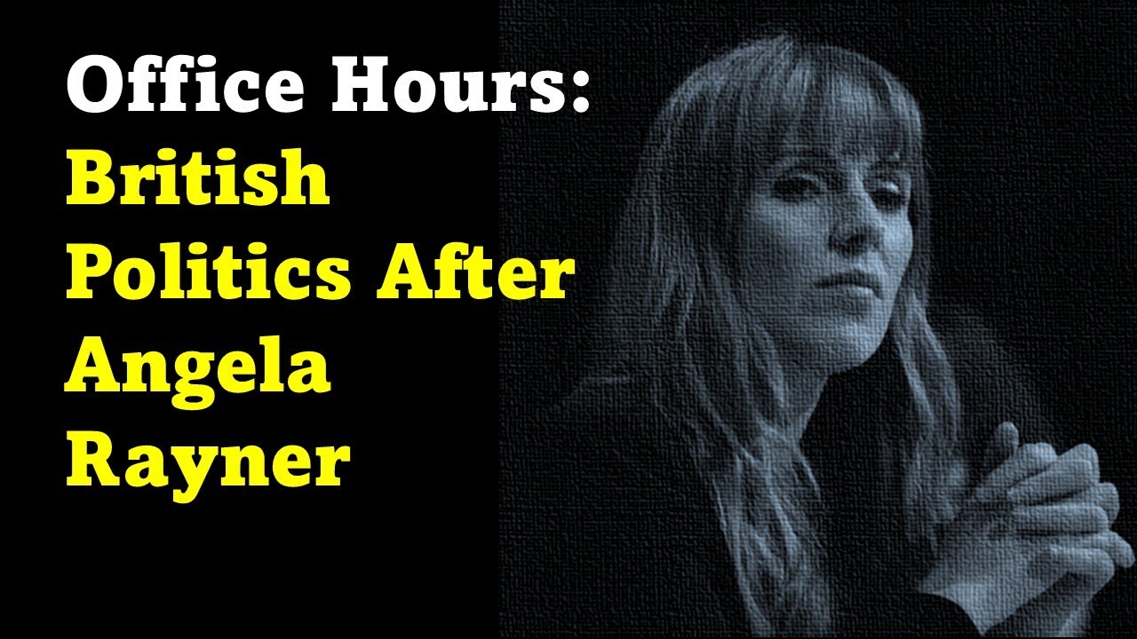 Office Hours: British Politics After Angela Rayner - YouTube