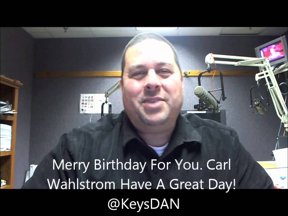 Merry Birthday For You Carl Wahlstrom Have A Great Day! @KeysDAN - YouTube