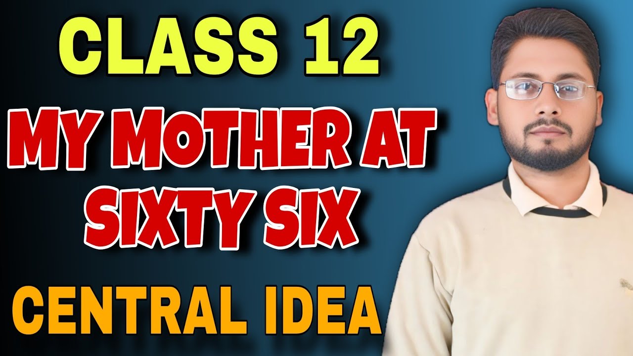 My mother at sixty six । class 12। central idea । - YouTube