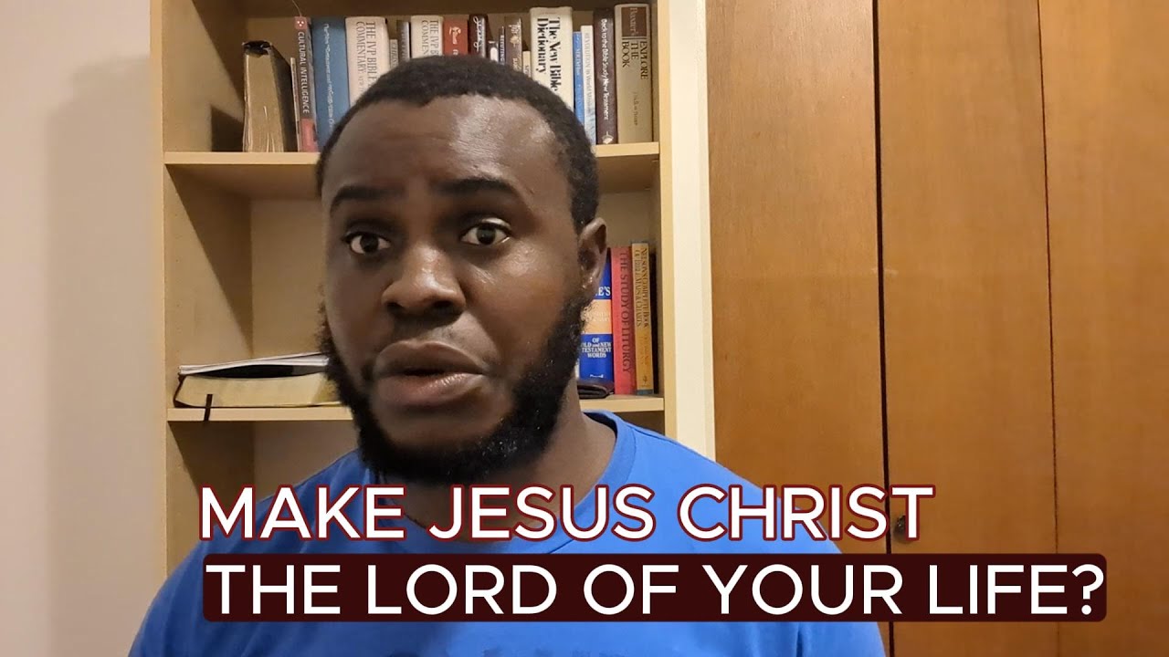 Make Jesus Christ the Lord of your life. - YouTube