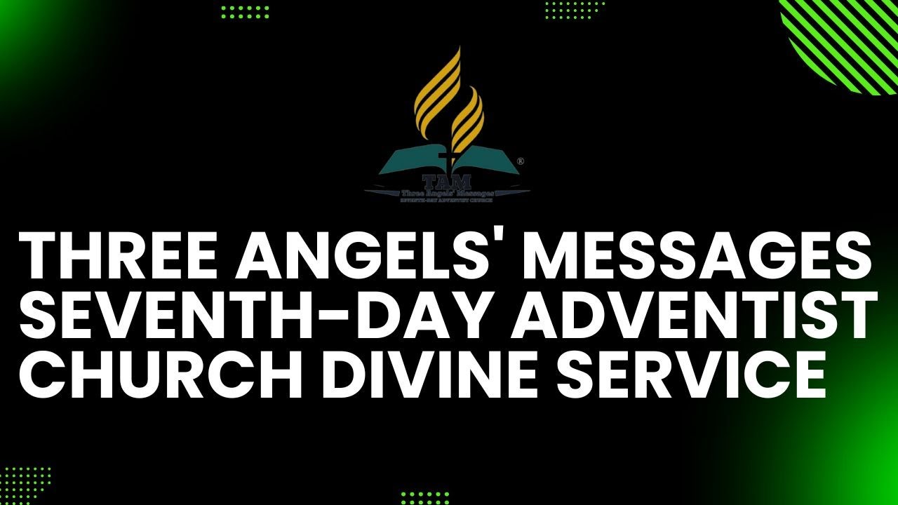 Three Angels' Messages Seventh-Day Adventist Church Divine Service ...