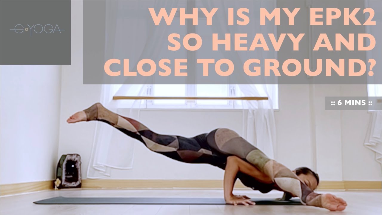 G. YOGA by greta lai : WHY IS MY EPK2 SO HEAVY AND CLOSE TO GROUND? : 6 ...