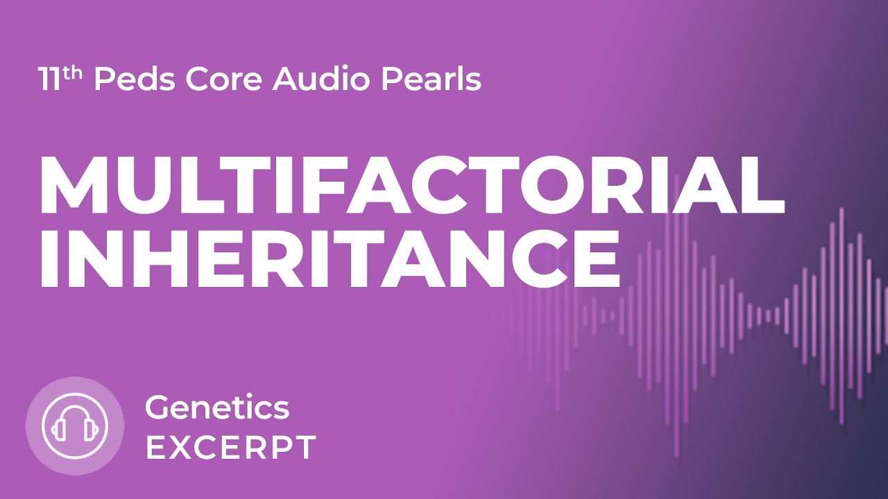 Multifactorial Inheritance | Genetics | 11th Ed. Pediatrics Core Audio ...