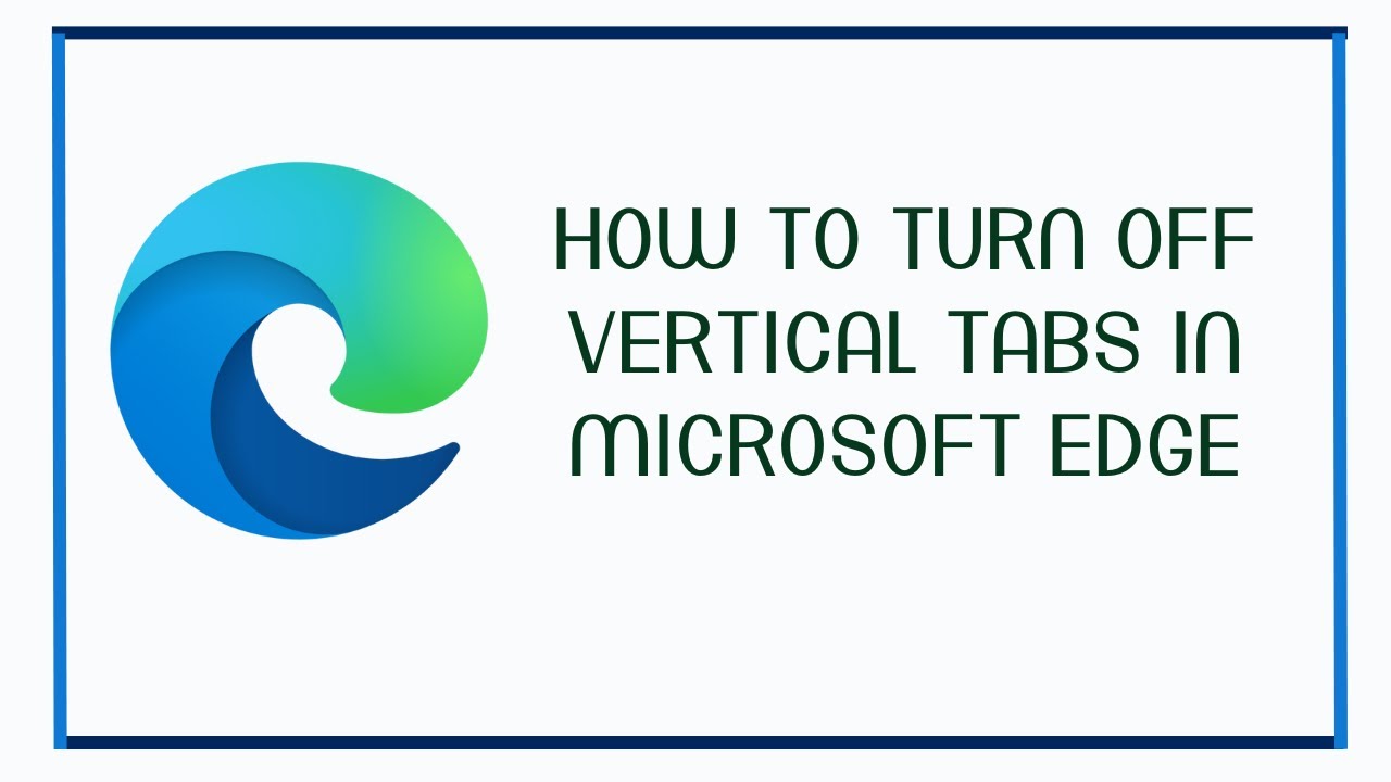 How To Turn Off Vertical Tabs In Microsoft Edge - YouTube