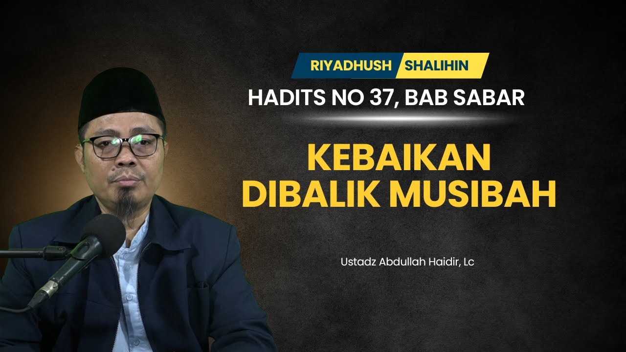 Riyadhush Shalihin Hadits ke 37, Bab 3 Kebaikan dibalik musibah ...