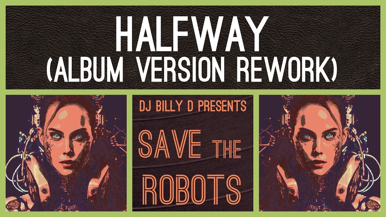 Save The Robots - Halfway (Album Version Rework) - YouTube
