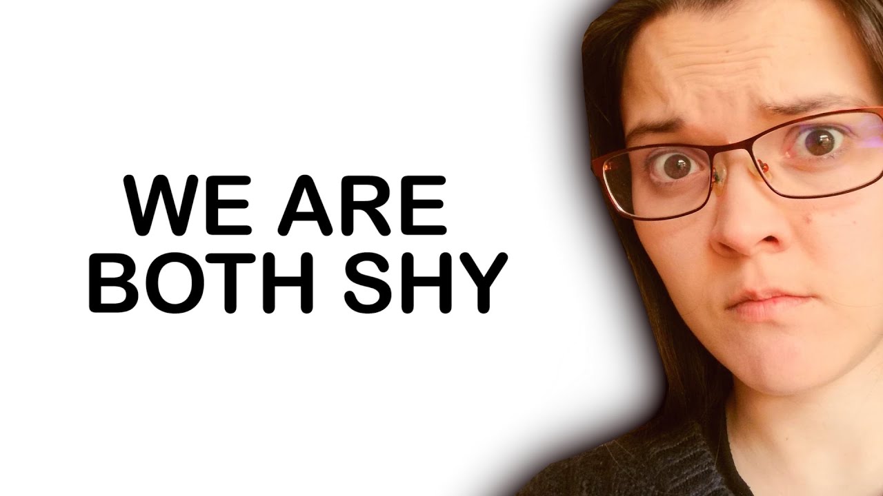 WE ARE BOTH SHY (But we like each other!) - what to do when you are ...
