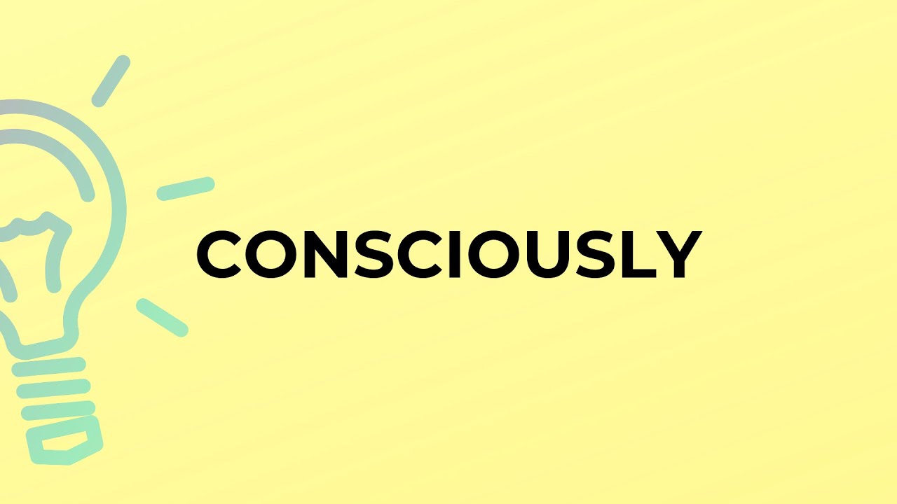 What is the meaning of the word CONSCIOUSLY? - YouTube