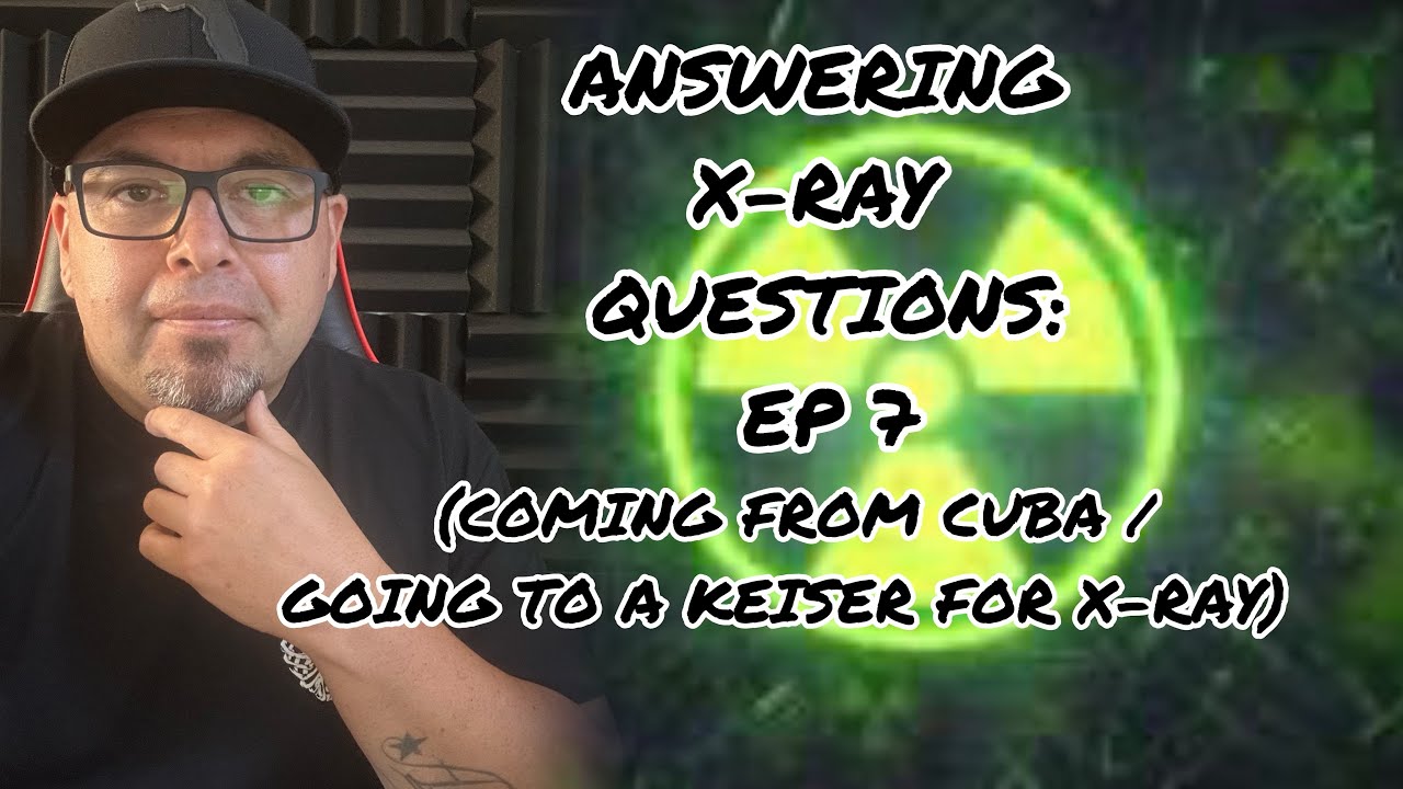 ANSWERING X-RAY QUESTIONS: EP 7 (COMING FROM CUBA/ WILL BE ATTENDING ...