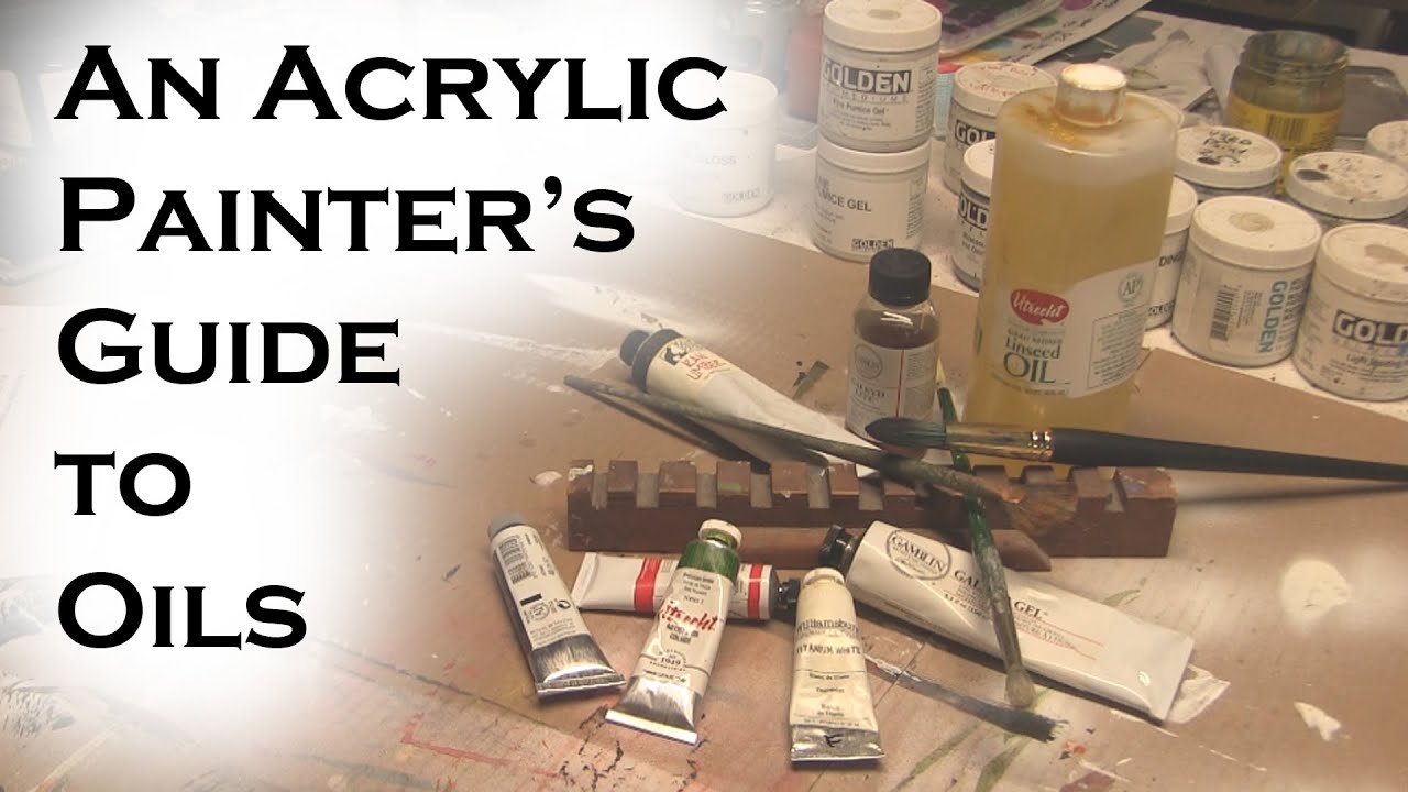 An Acrylic Painter's Guide to Oils - YouTube