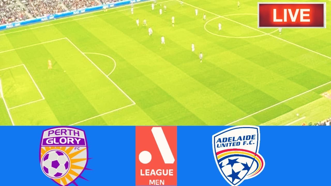 🔴Adelaide United VS Perth Glory Match Live Score | Australia A-League ...