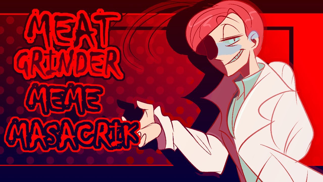 MEATGRINDER // Animation Meme // Masacrik - YouTube