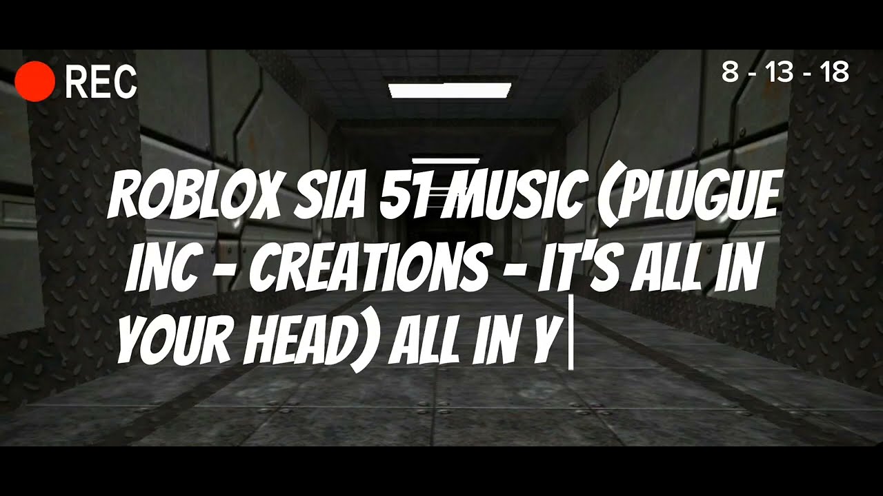 Roblox SIA 51 Music (Plugue INC - Creations - It's all in your head ...