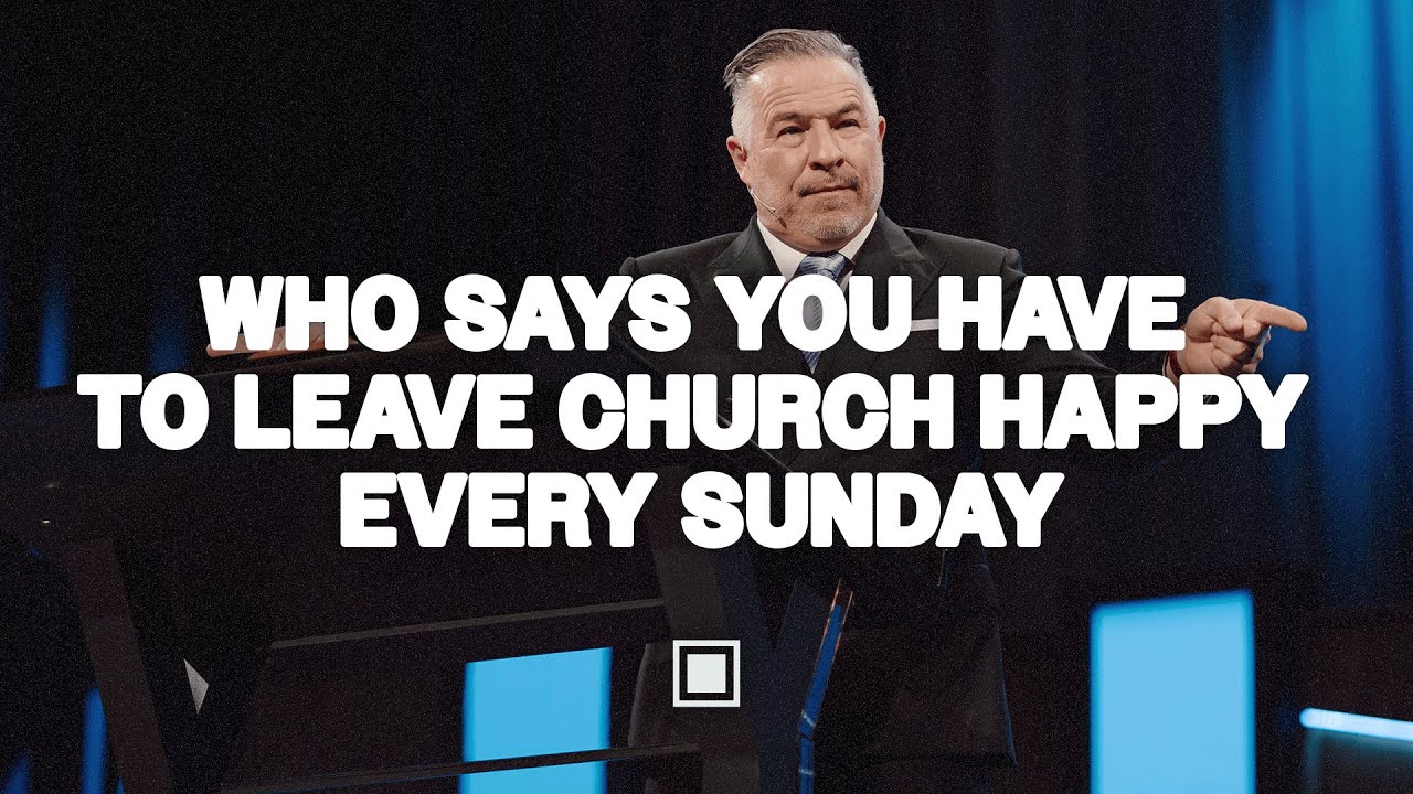 Who Says You Have to Leave Church Happy I Tim Dilena - - Bible Portal