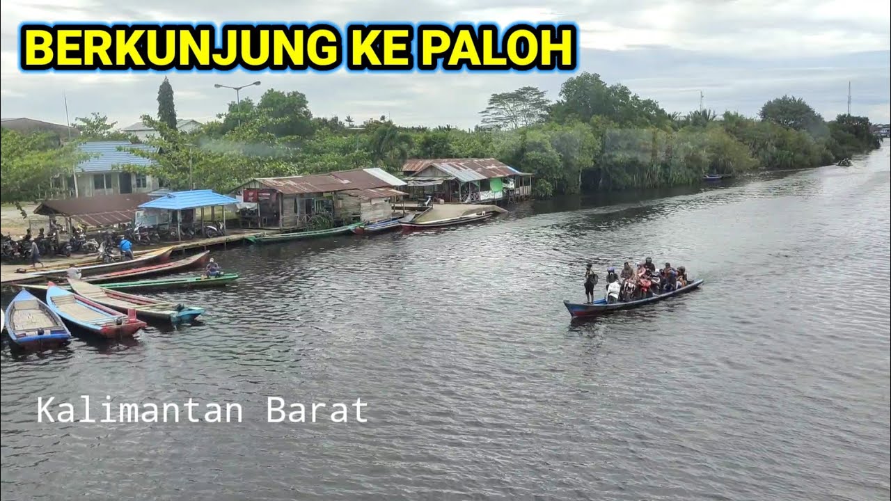 BERKUNJUNG KE PALOH KALIMANTAN BARAT - YouTube