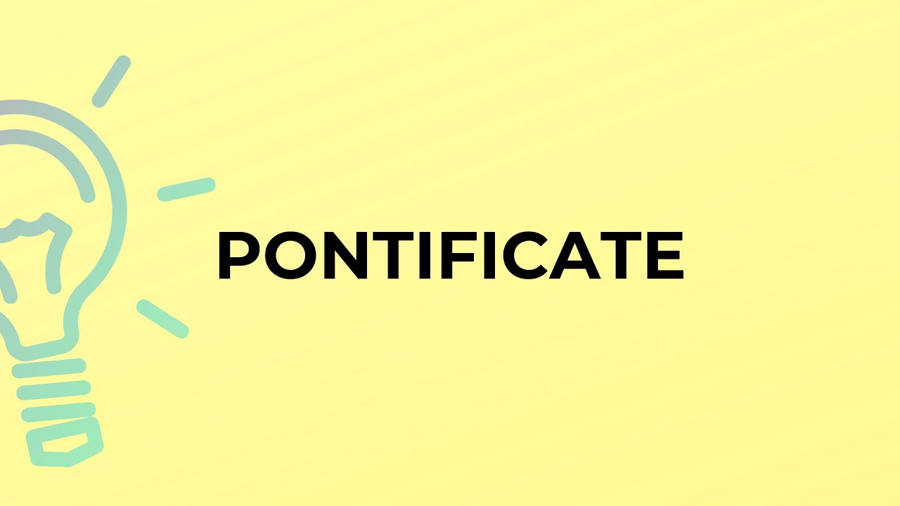 What is the meaning of the word PONTIFICATE? - YouTube