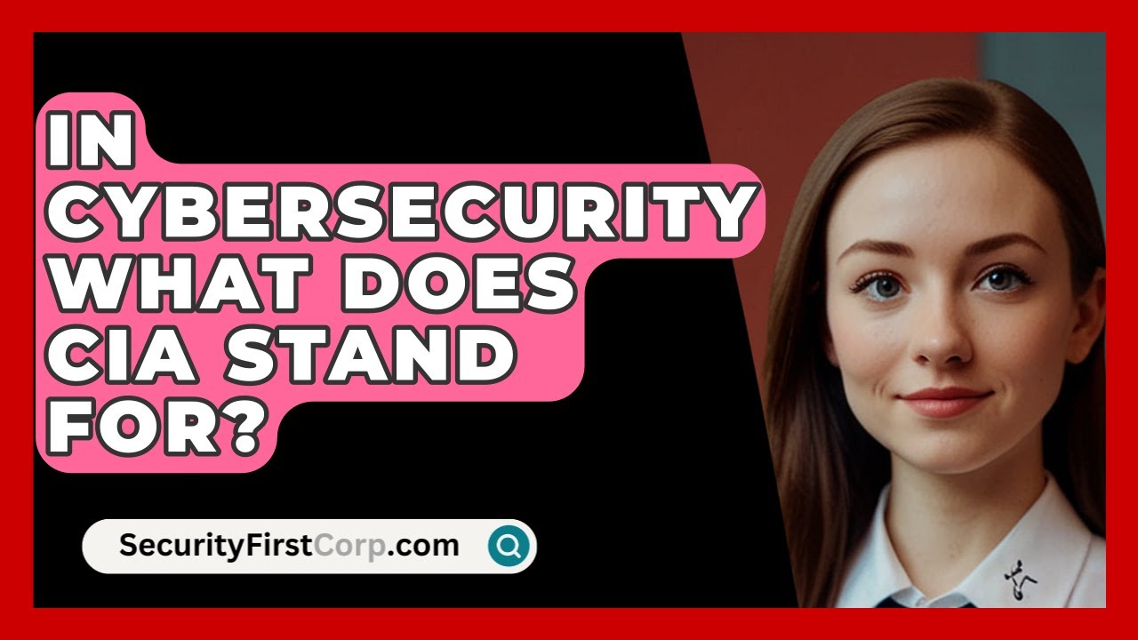 In Cybersecurity What Does CIA Stand For? - SecurityFirstCorp.com - YouTube