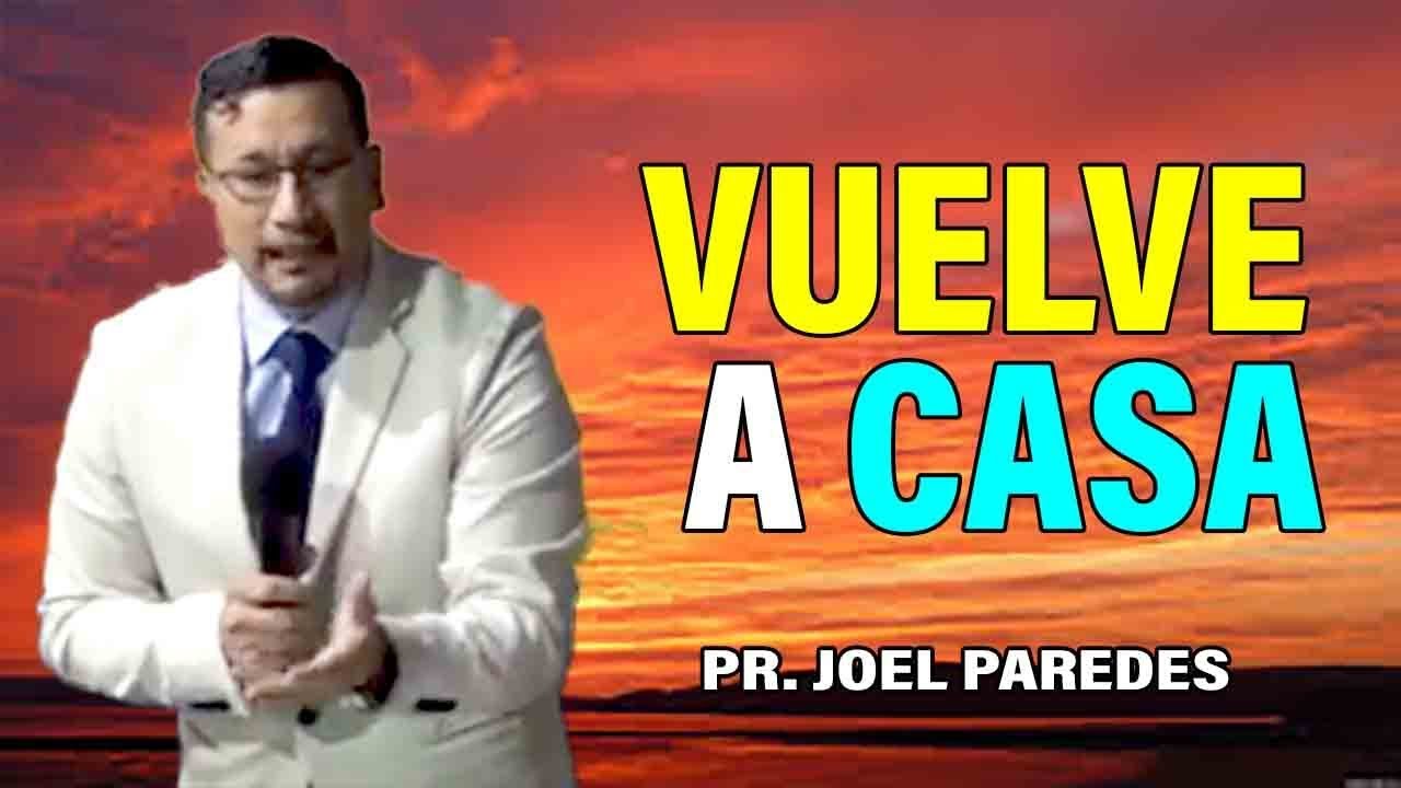 Vuelve a casa - Pr Joel Paredes Sermones Adventistas - YouTube