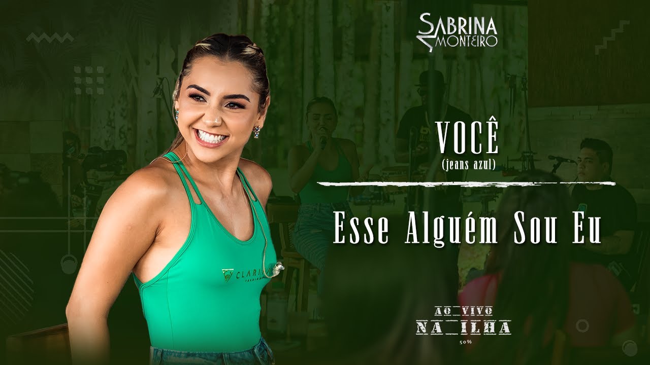 Sabrina Monteiro - Você (Jeans Azul) / Esse Alguém Sou Eu - Ao Vivo na Ilha 50% - YouTube