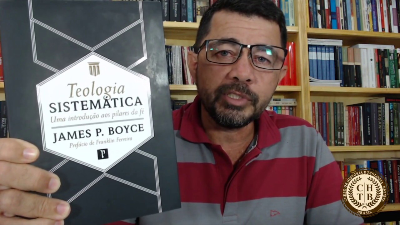 TEOLOGIA SISTEMÁTICA DE JAMES P. BOYCE - YouTube