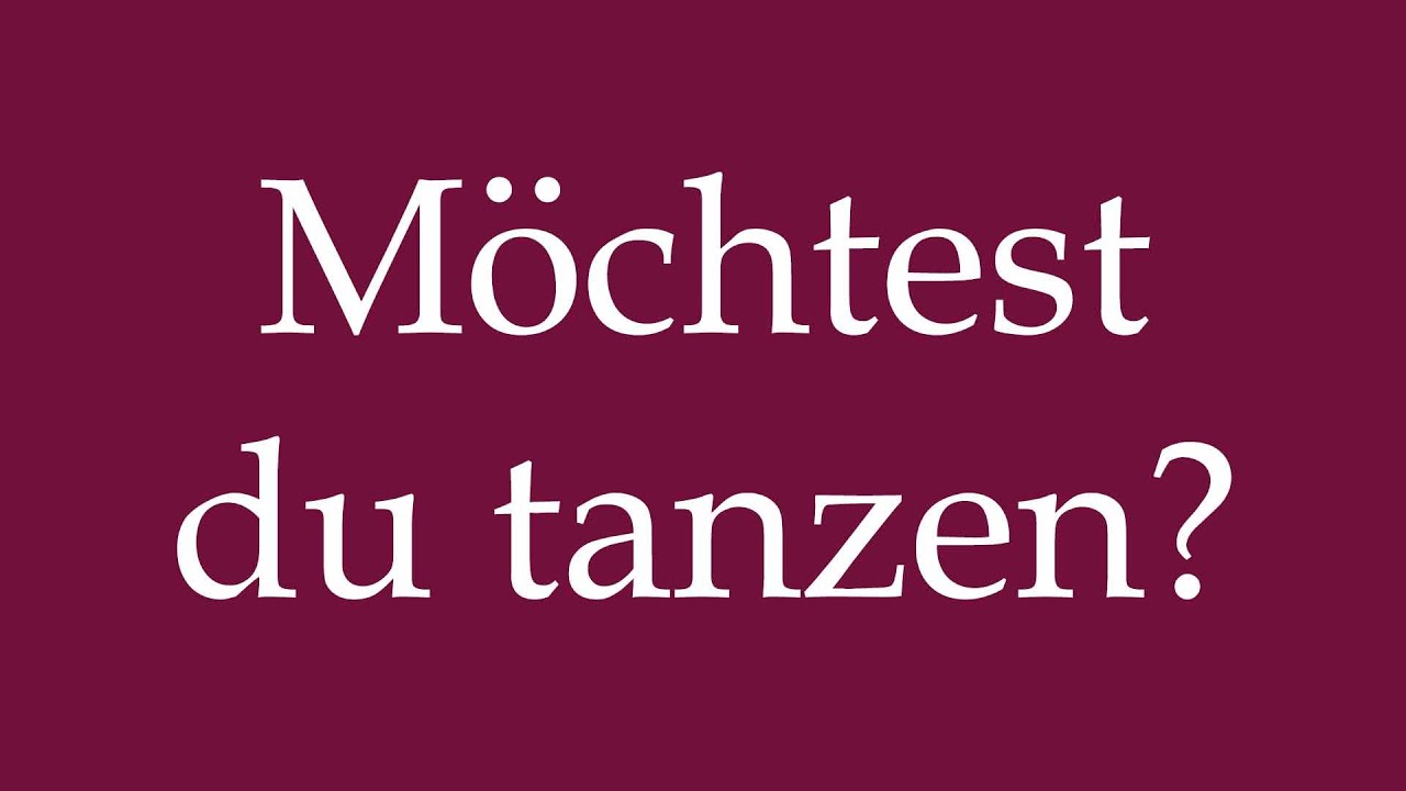 How to Pronounce ''Möchtest du tanzen'' (Would you like to dance ...